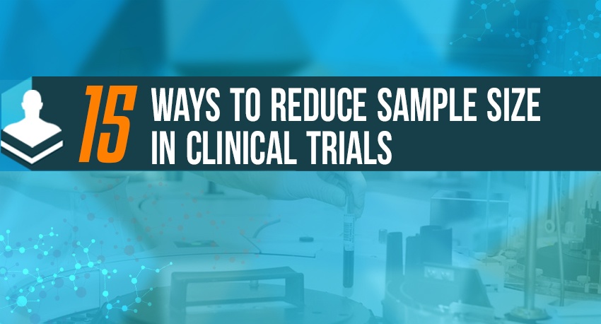 15 Ways to Reduce Sample Size In Clinical Trials